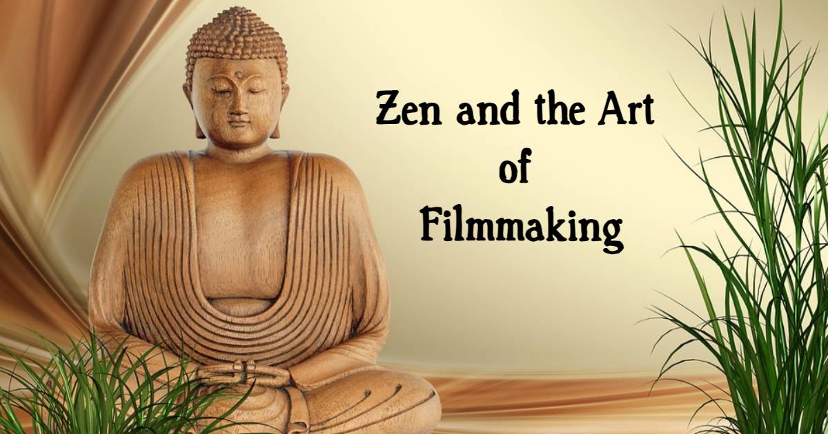 Zen and the Art of Filmmaking