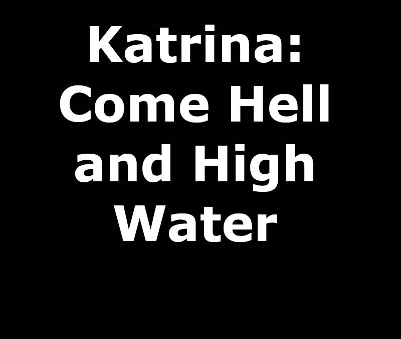 Katrina: Come Hell and High Water | MovieWeb