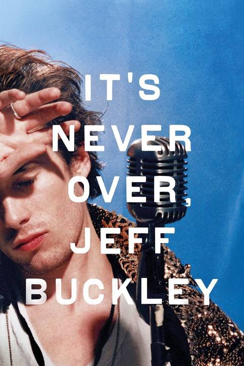 'It's Never Over, Jeff Buckley' Brings the Rock Singer to the Screen